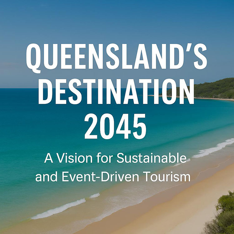 Queensland’s Destination 2045 A Vision for Sustainable and Event-Driven ...